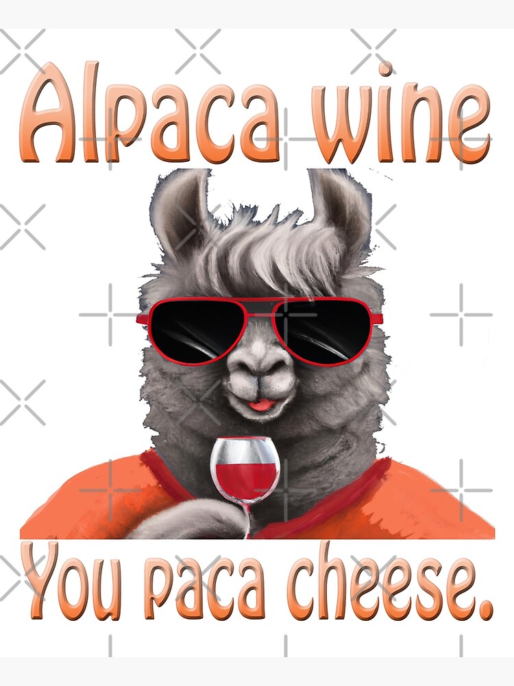 "Alpaca Wine You Paca Cheese" Poster for Sale by Klssaginaw | Redbubble