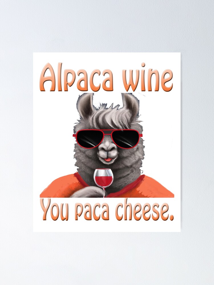 "Alpaca Wine You Paca Cheese" Poster for Sale by Klssaginaw | Redbubble