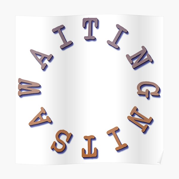 "Waiting=Wasting" Poster by mensijazavcevic | Redbubble