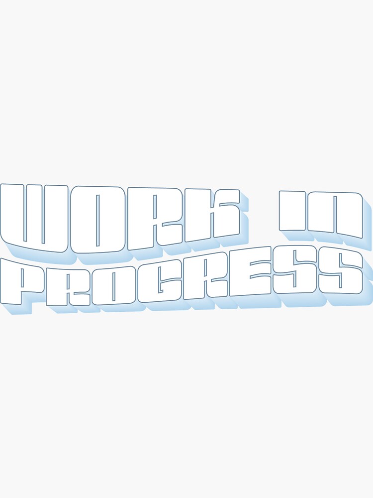"Work In Progress Sticker" Sticker for Sale by Ruby181 | Redbubble