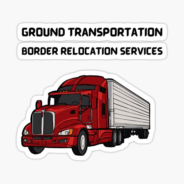 "Ground Transportation -Border Relocation Services" Sticker for Sale by ...