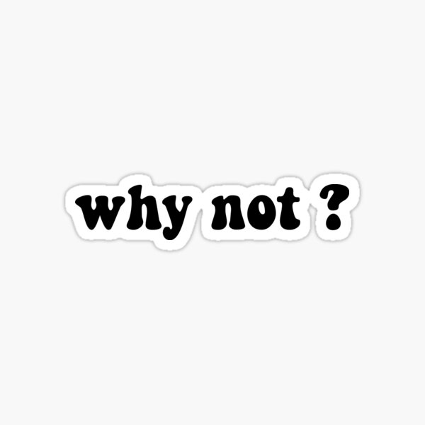 " Why Not ?" Sticker for Sale by loooove | Redbubble