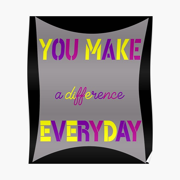 "you make a difference everyday " Poster for Sale by HeardMasais ...