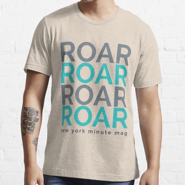 "Roar" T-shirt for Sale by NYMinuteMag | Redbubble | roar t-shirts ...