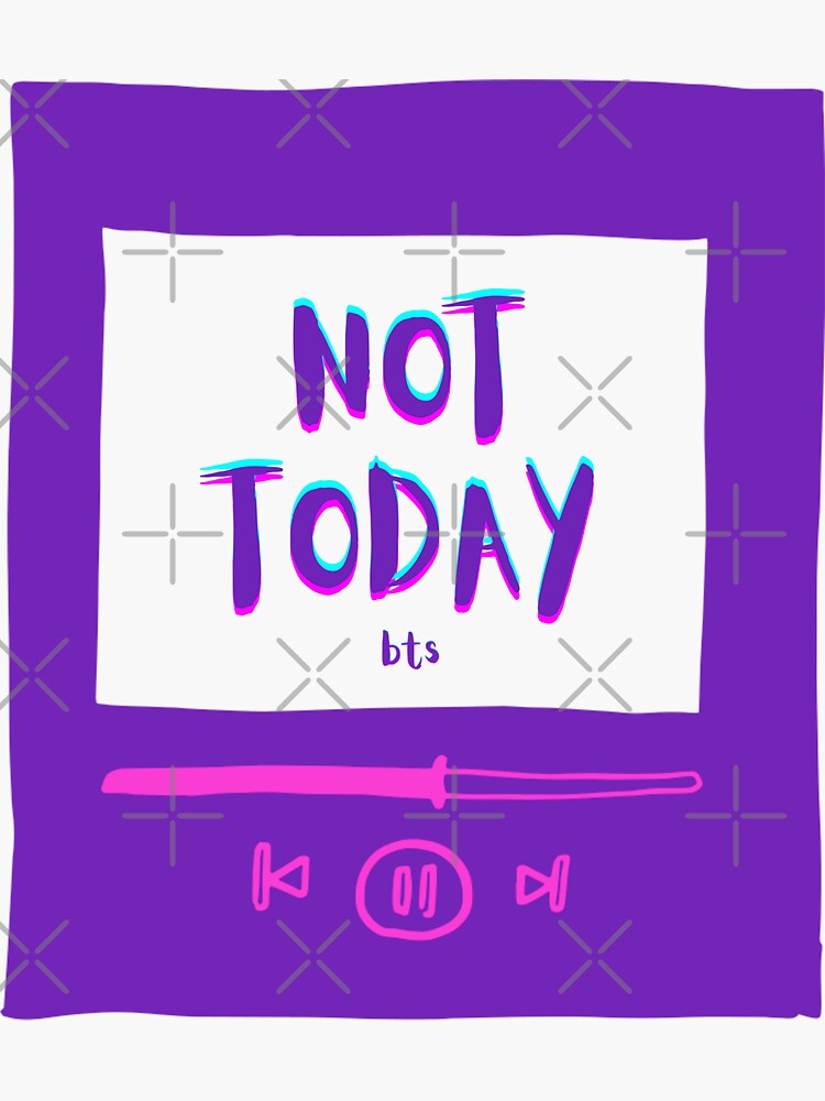 "BTS Song - Not Today" Sticker for Sale by TheMerchPeddler | Redbubble