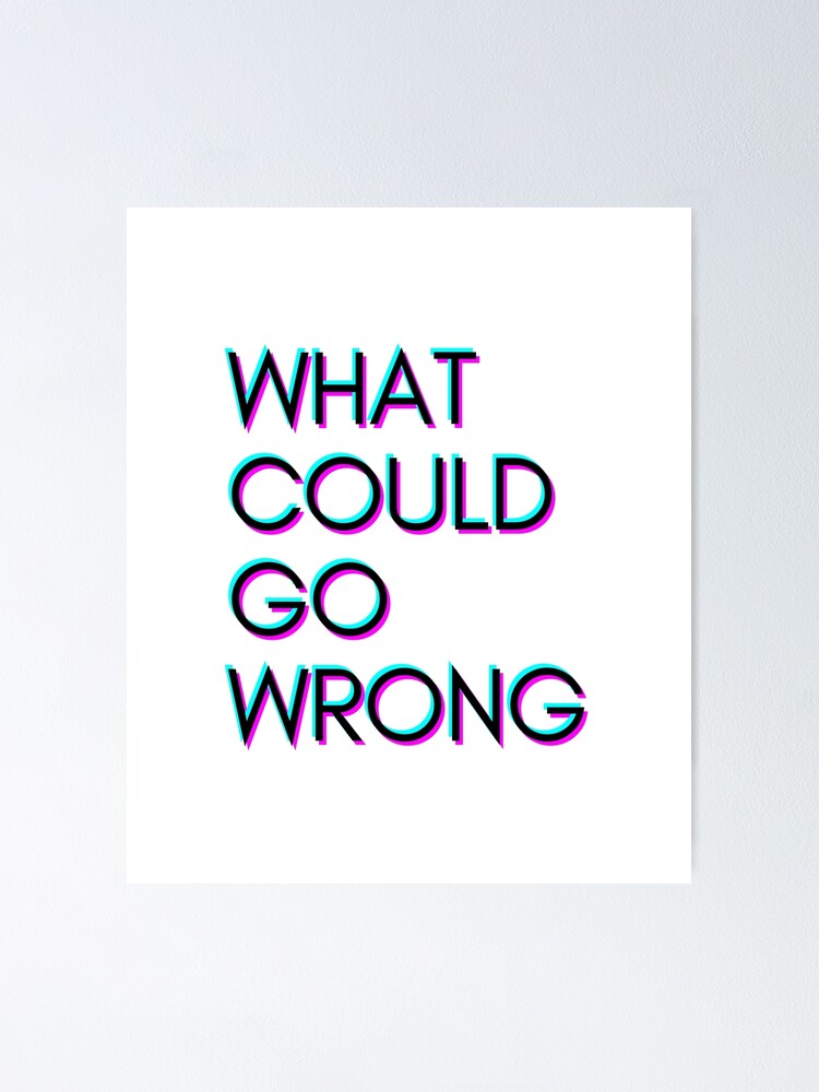 "What Could Go Wrong Sticker" Poster for Sale by Miicki | Redbubble