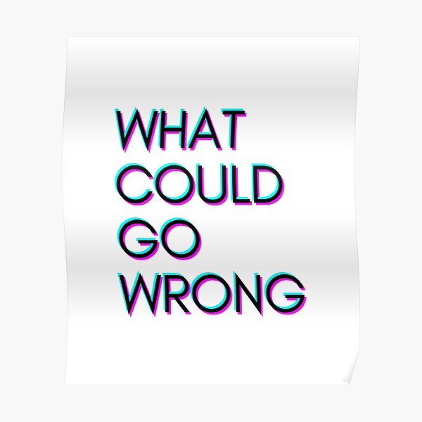 "What Could Go Wrong Sticker" Poster for Sale by Miicki | Redbubble