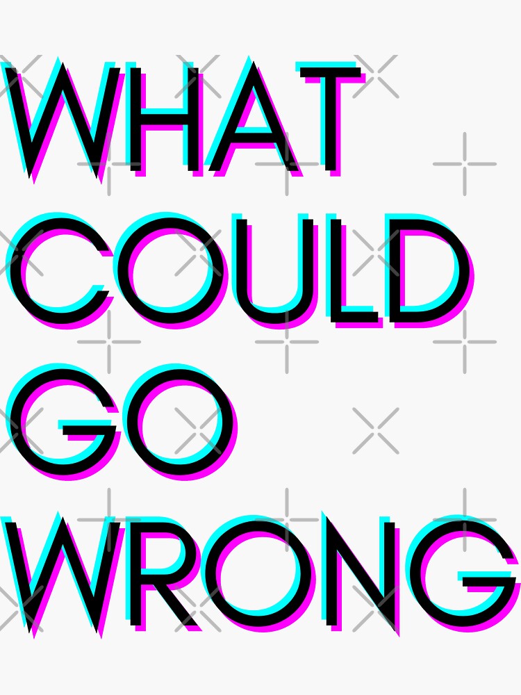 "What Could Go Wrong Sticker" Sticker for Sale by Miicki | Redbubble