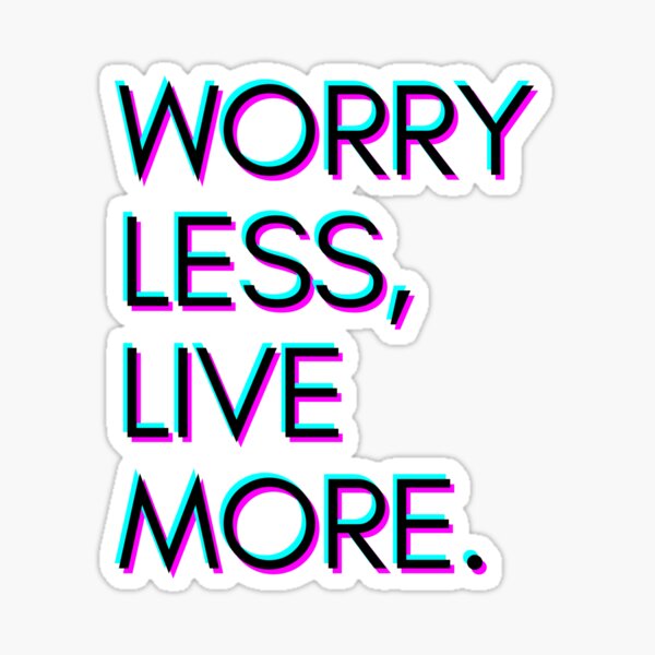 "Worry Less, Live More. Sticker" Sticker for Sale by Miicki | Redbubble