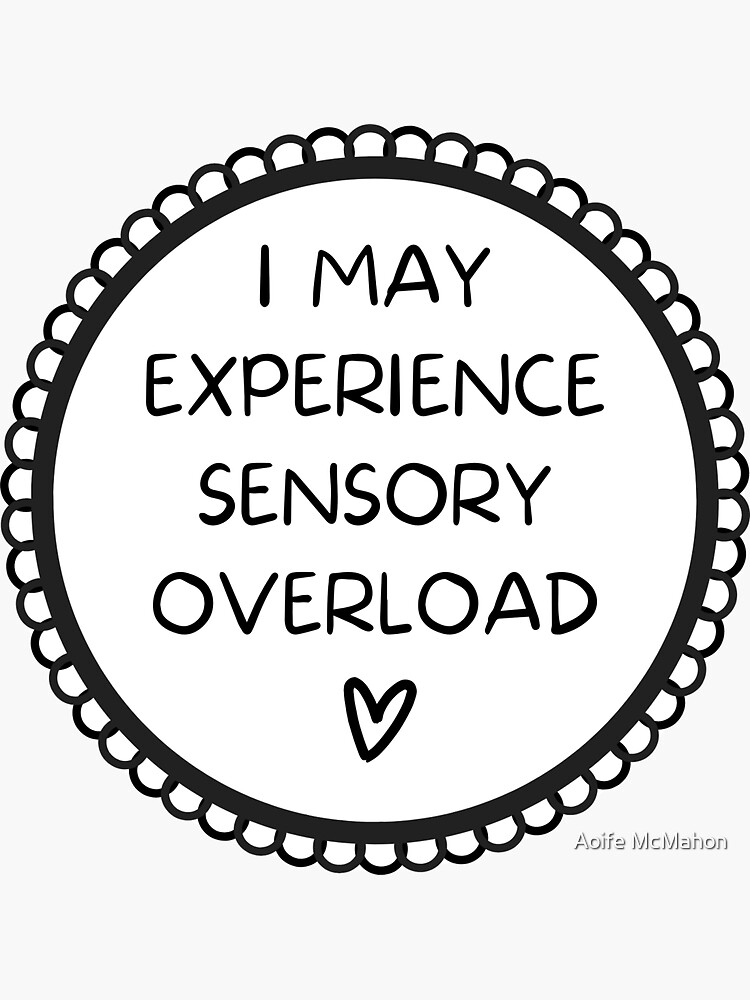 "i may experience sensory overload!" Sticker for Sale by aoifemcmahon ...