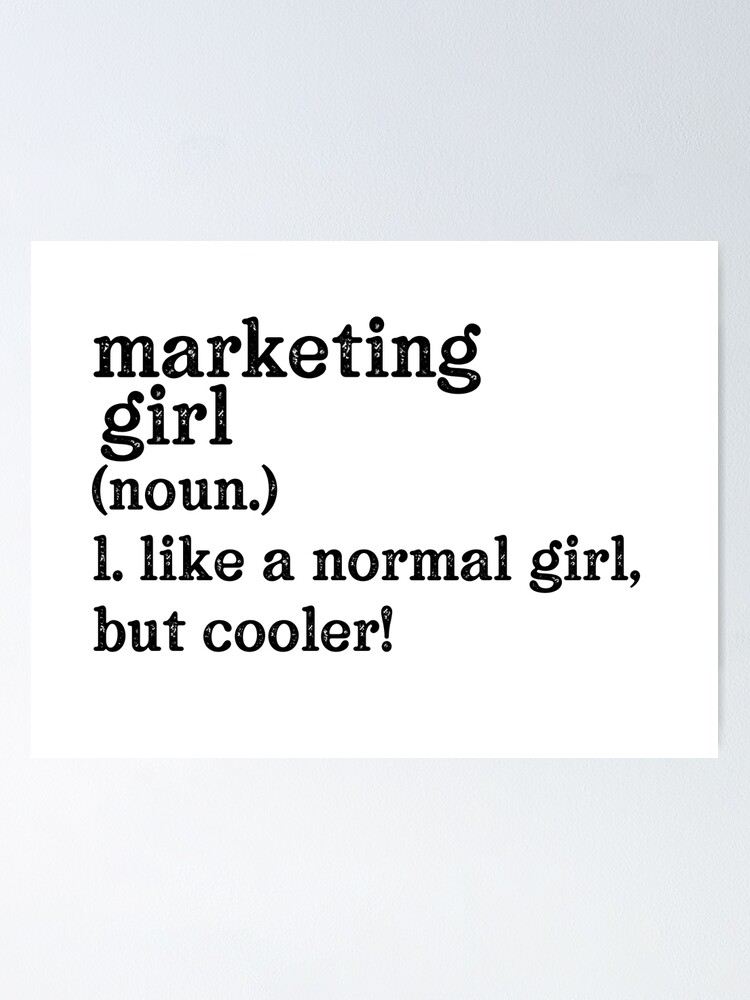 "Marketing Girl: Like A Normal Girl But Cooler!" Poster for Sale by ...