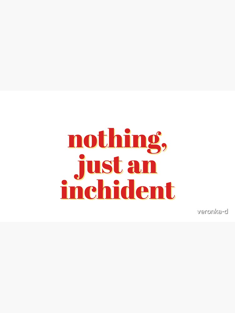 "nothing, just an inchident" Bucket Hat for Sale by veronka-d | Redbubble