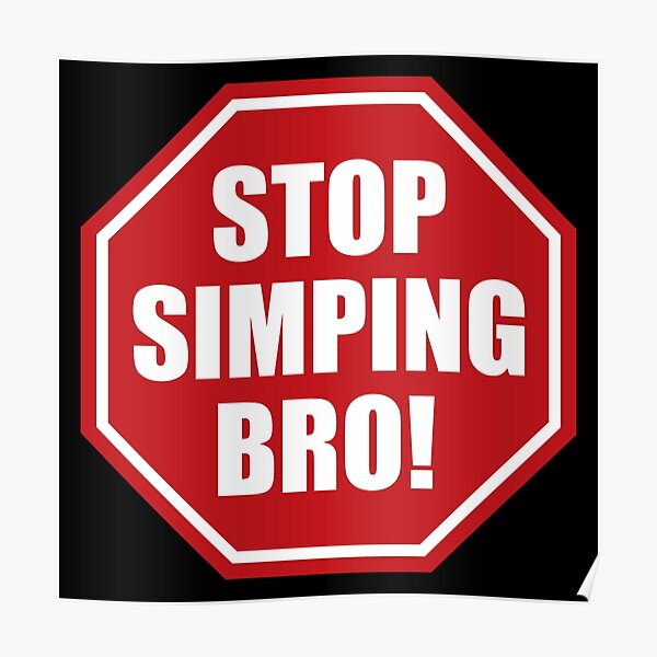 "Stop Simping Bro Sign MGTOW Men Going Their Own Way" Poster for Sale ...