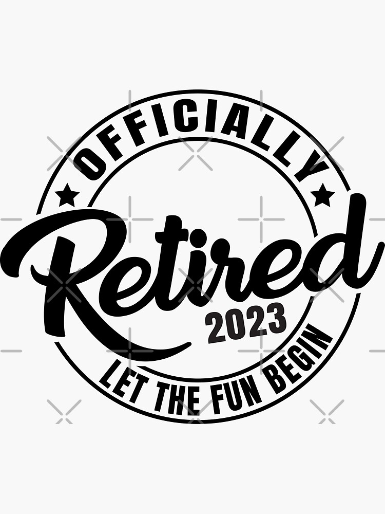 "Officially Retired 2023 Let The Fun Begin Retirement 2023" Sticker for ...