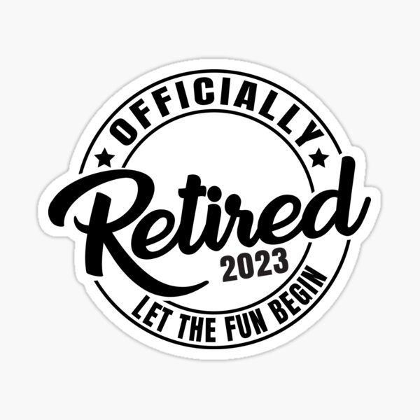 "Officially Retired 2023 Let The Fun Begin Retirement 2023" Sticker for ...