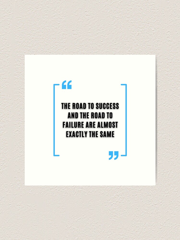 "The road to success and the road to failure are almost exactly the ...
