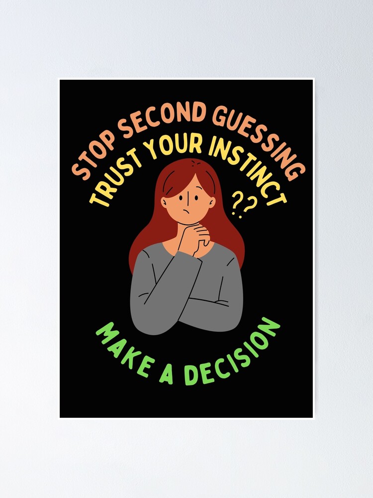 "Stop Second Guessing Make a Decision" Poster for Sale by Simply-Feel ...