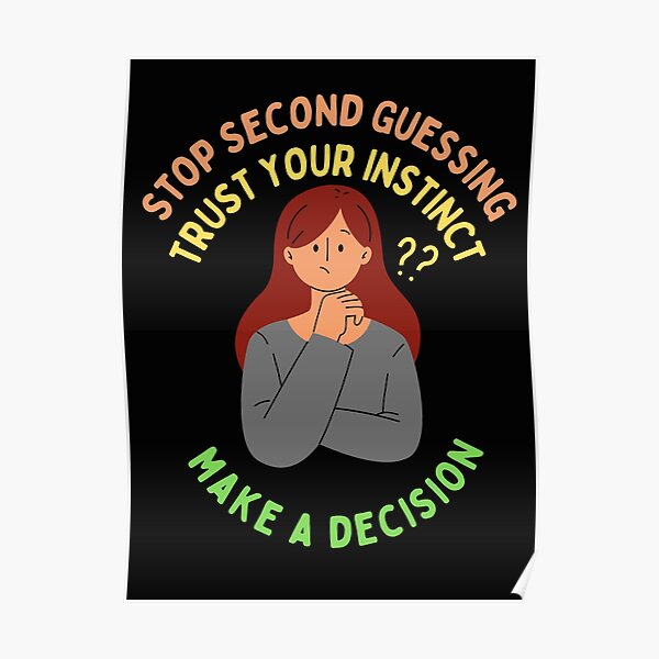 "Stop Second Guessing Make a Decision" Poster for Sale by Simply-Feel ...