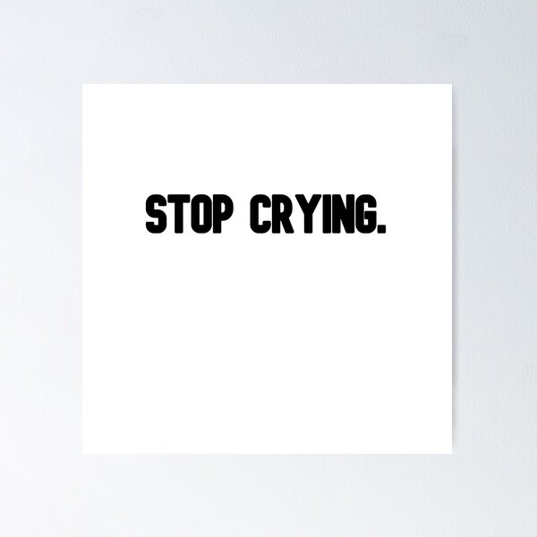 "Stop crying" Poster for Sale by Music-design-22 | Redbubble