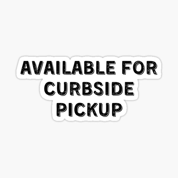 "available For Curbside Pickup" Sticker for Sale by Eriksonshop | Redbubble