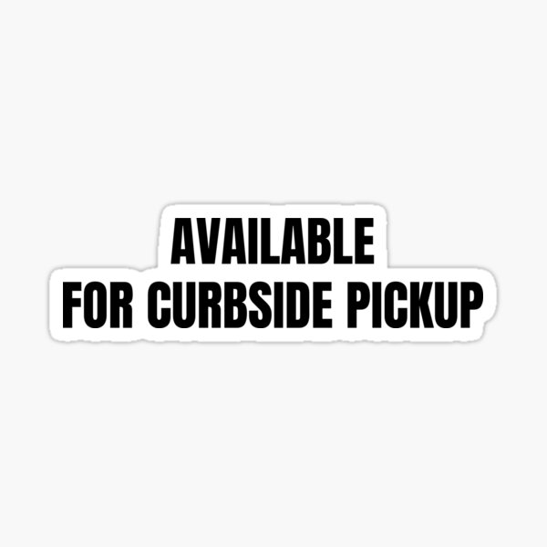 "available For Curbside Pickup" Sticker for Sale by Eriksonshop | Redbubble