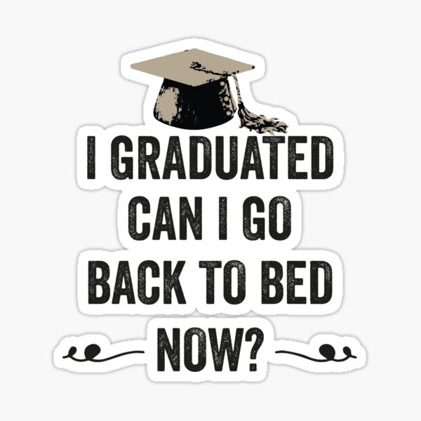 "I Graduated Can I Go Back To Bed Now, Graduation gift, Graduation idea ...