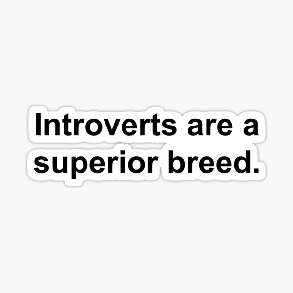 "Introverts are a superior breed" Sticker for Sale by Family-Shop ...