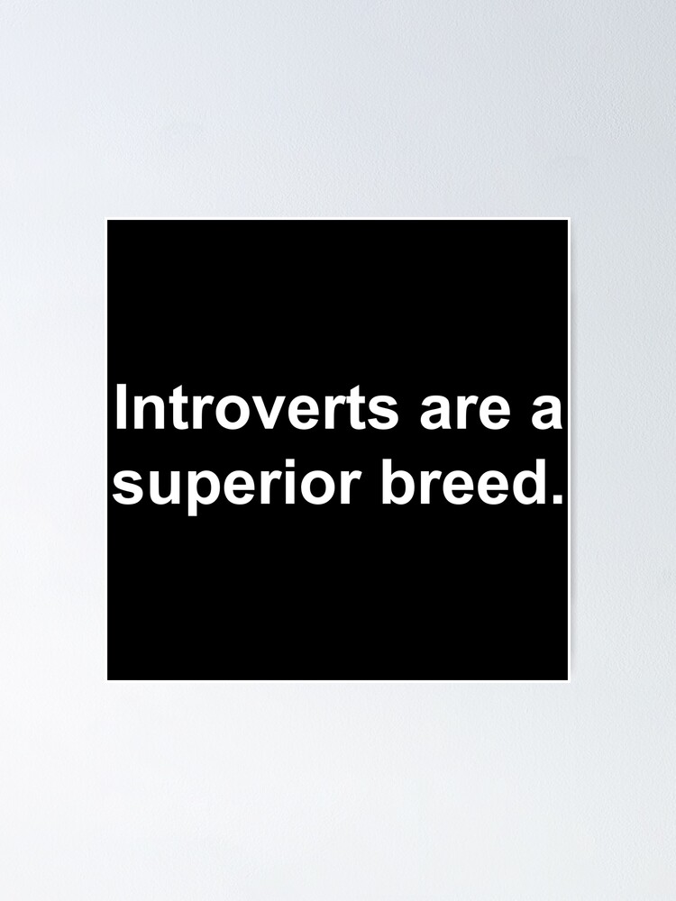"Introverts are a superior breed" Poster for Sale by Family-Shop ...