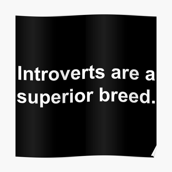 "Introverts are a superior breed" Poster for Sale by Family-Shop ...