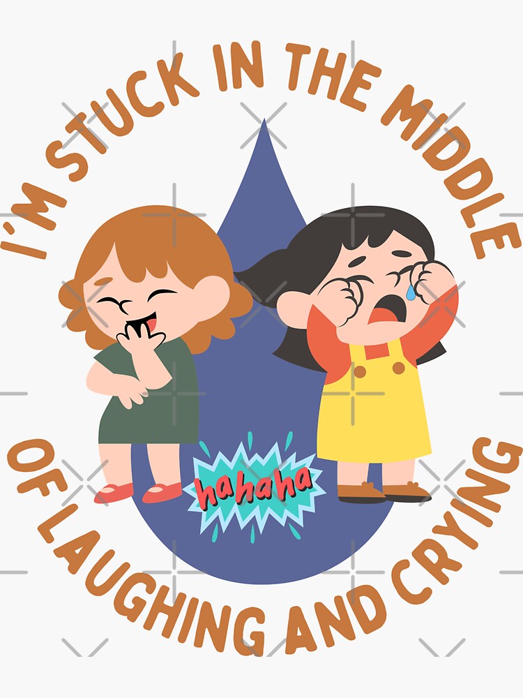 "Stuck In The Middle Of Laughing And Crying" Sticker for Sale by Simply ...