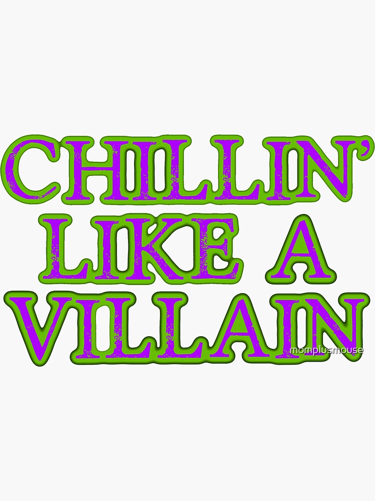 "Chillin' Like A Villain" Sticker for Sale by momplusmouse | Redbubble