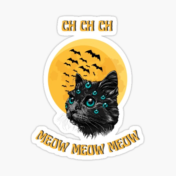 "Ch Ch Ch Meow Meow Meow Cat Halloween Horror, Black Cat" Sticker for ...