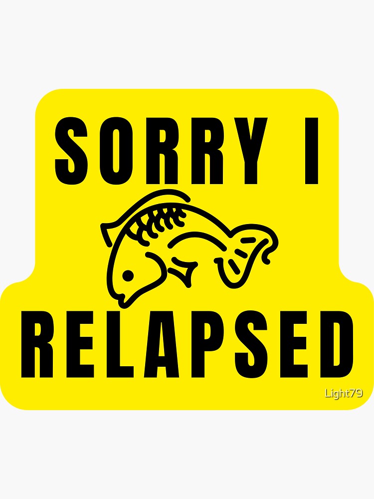 "Sorry I relapsed" Sticker for Sale by Light79 | Redbubble