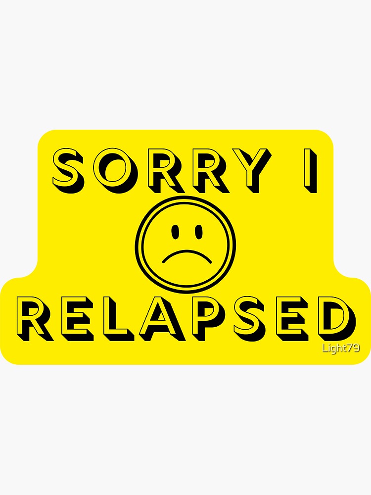 "Sorry I relapsed" Sticker for Sale by Light79 | Redbubble