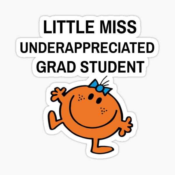 "LITTLE MISS UNDERAPPRECIATED GRAD STUDENT" Sticker for Sale by ...