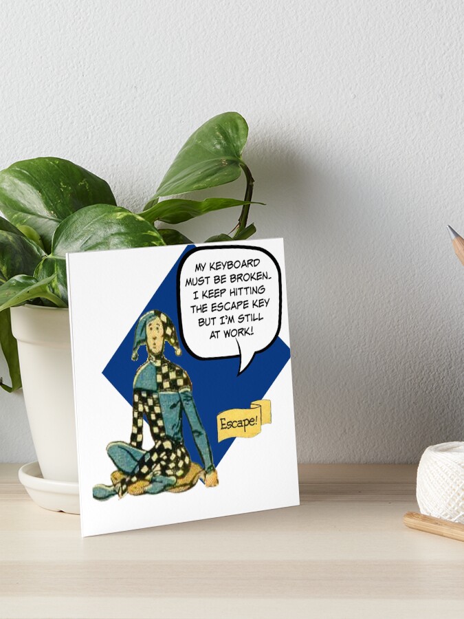 "Keep Hitting Escape But I'm Still at Work - Office Humor" Art Board ...