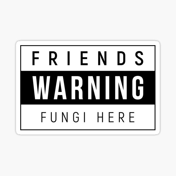 "Fungi Meme - Warning Friends" Sticker for Sale by leveragecraft ...