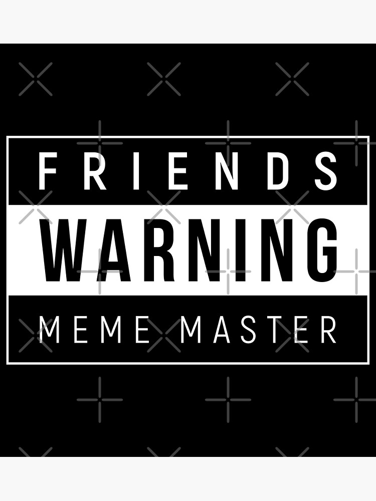 "Meme Master - Warning Friends" Poster for Sale by leveragecraft ...