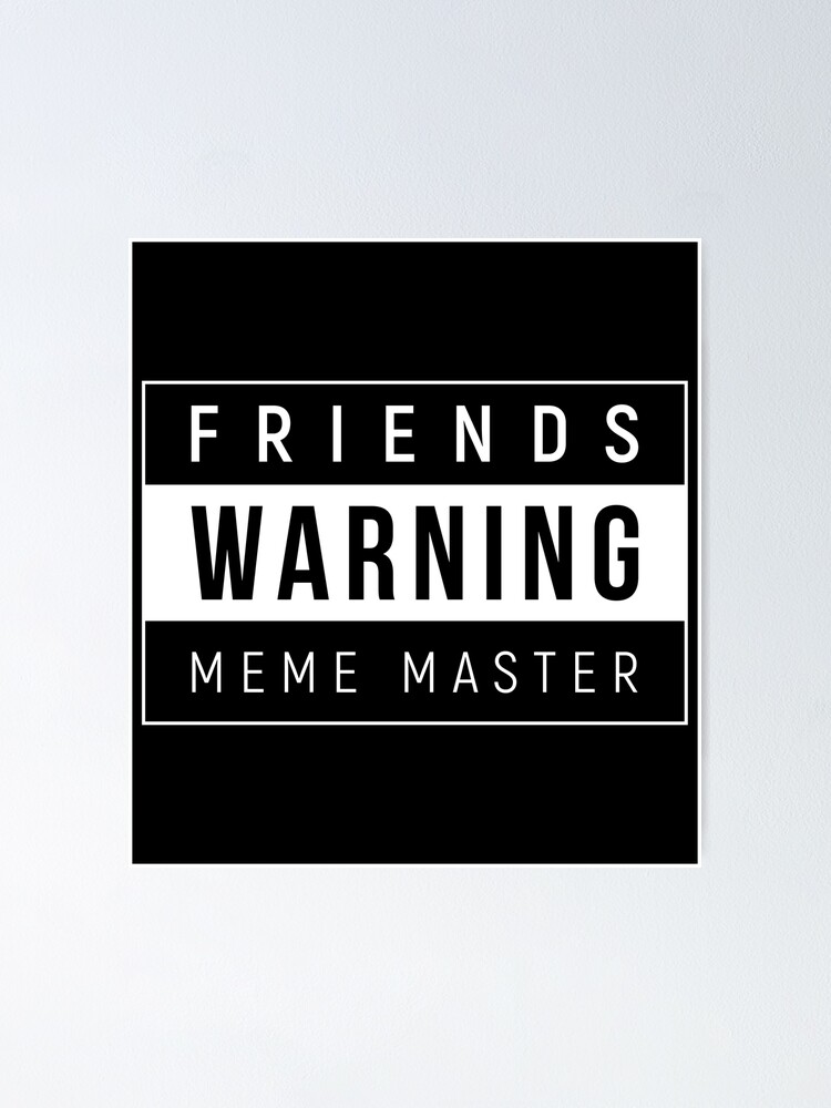 "Meme Master - Warning Friends" Poster for Sale by leveragecraft ...