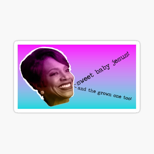 "Sweet baby Jesus and the Grown One Too!" Sticker for Sale by ...