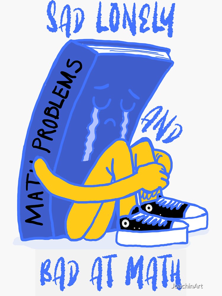 "Sad Lonely And Bad At Math" Sticker for Sale by JoachinArt | Redbubble
