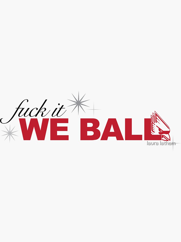 "fuck it we ball" Sticker for Sale by laurasadunce | Redbubble