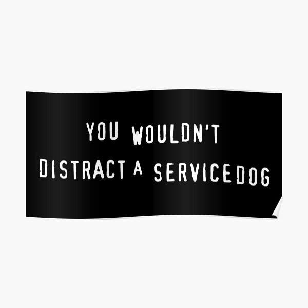 "You Wouldn't Distract A Service Dog Meme" Poster for Sale by chipbeing ...