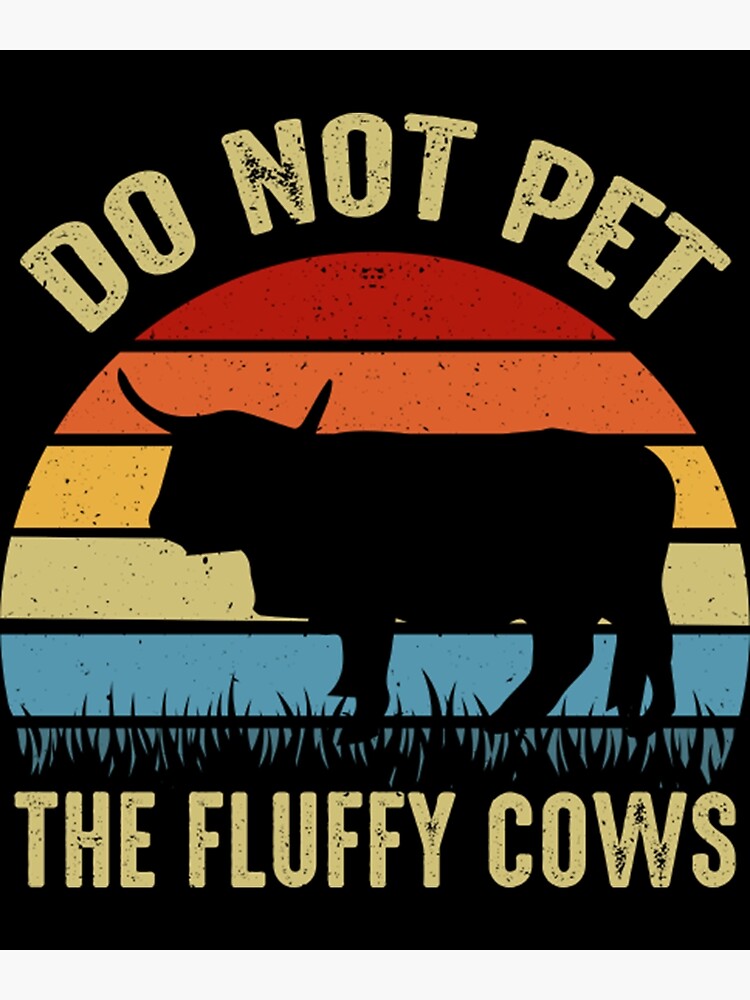 "Do Not Pet The Fluffy Cow" Poster for Sale by sumadakicta | Redbubble