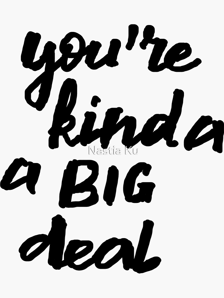 You re Kinda A Big Deal Sticker By Ychty Redbubble you-re-kinda-a-big-deal-sticker-by-ychty-redbubble