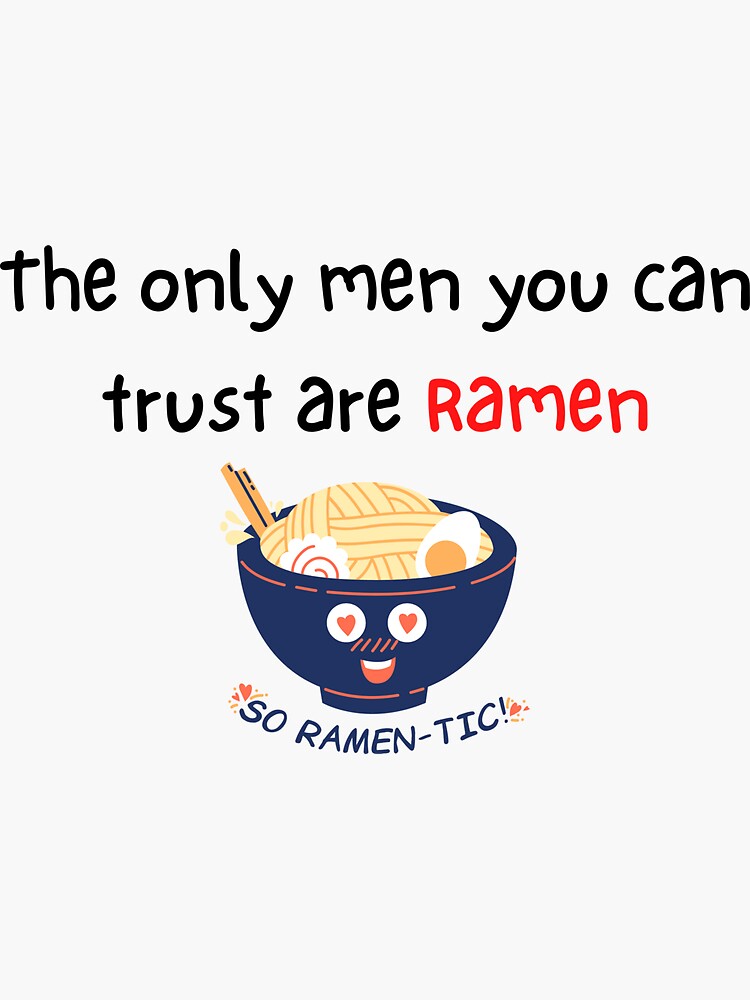"The only men you can trust are Ramen | Ramen quotes" Sticker for Sale ...