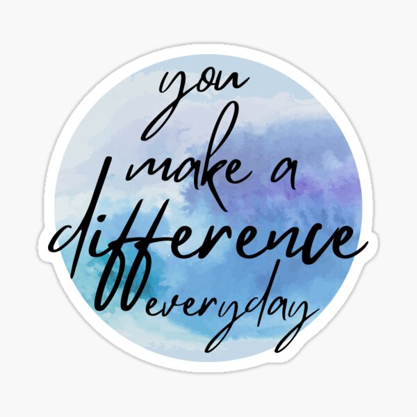 "you make a difference everyday inspirational quote" Sticker for Sale ...