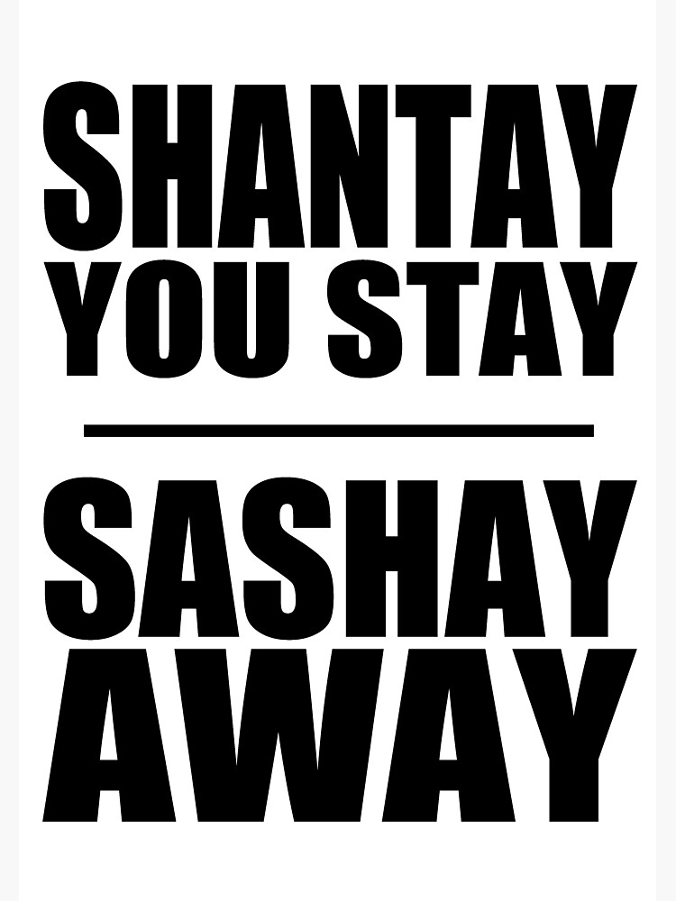 "Shantay You Stay/ Sashay Away" Poster by Fatalitee | Redbubble
