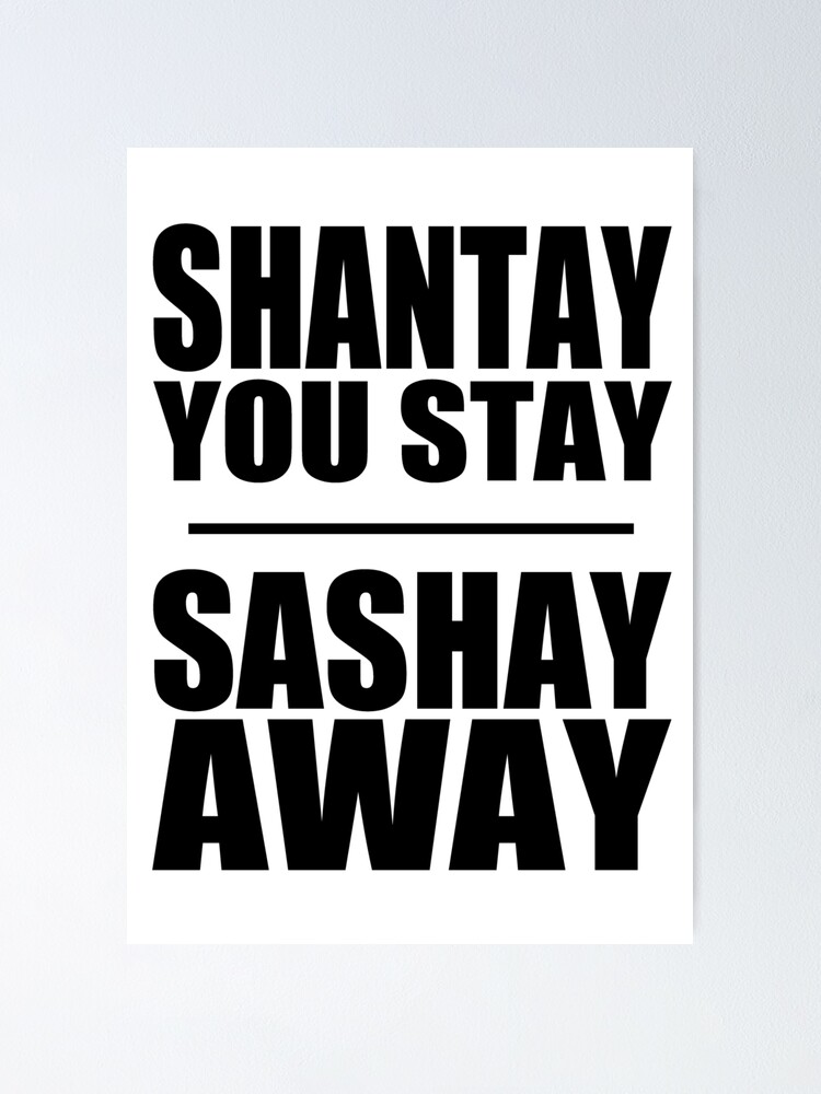 "Shantay You Stay/ Sashay Away" Poster by Fatalitee | Redbubble