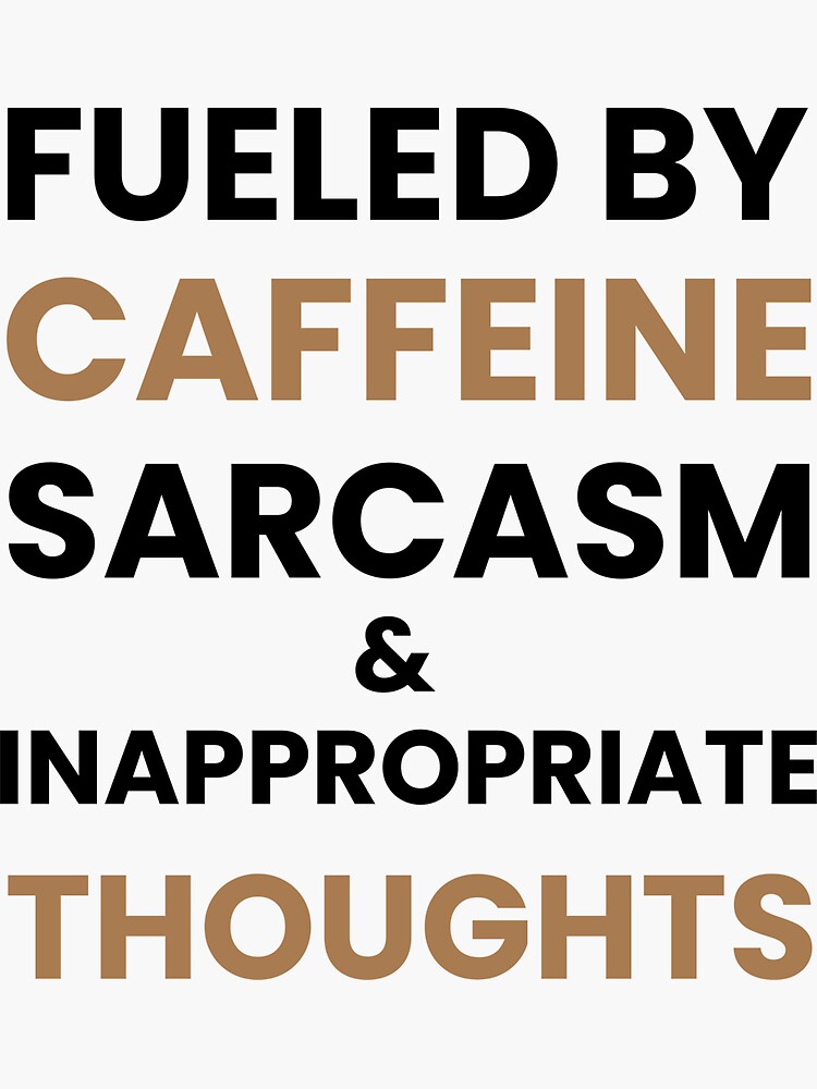 "Fueled by coffee sarcasm and inappropriate thoughts " Sticker for Sale ...